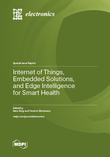 Internet of Things, Embedded Solutions, and Edge Intelligence for Smart Health | MDPI Books